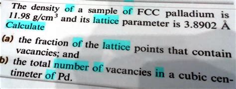The Density Of A Sample Of Fcc Is 1198 GcmÂ³ And Its Palladium