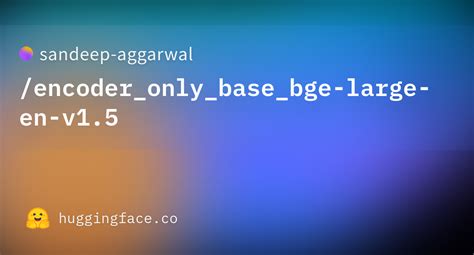 Sandeep Aggarwalencoderonlybasebge Large En V15 · Hugging Face