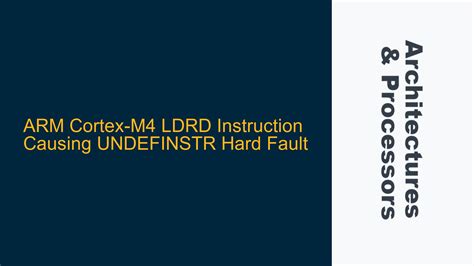 Arm Cortex M4 Ldrd Instruction Causing Undefinstr Hard Fault System