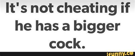 Its Not Cheating If He Has A Bigger Cock