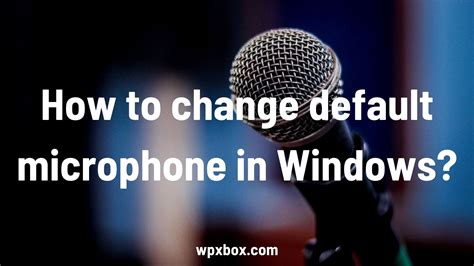 How To Change Default Microphone In Windows