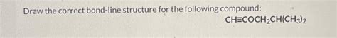 Solved Draw The Correct Bond Line Structure For The