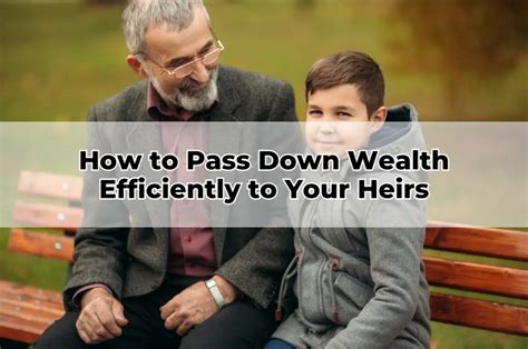 How To Pass Down Wealth Efficiently To Your Heirs Wealth Factory