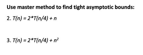 Solved Use Master Method To Find Tight Asymptotic Bounds 2 Chegg