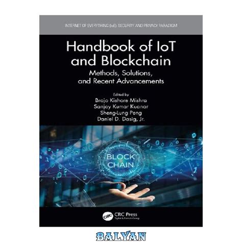 دانلود کتاب Handbook Of Iot And Blockchain Methods Solutions And Recent Advancements بلیان