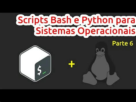 Shell Script Bash Para Sistemas Operacionais Parte 6