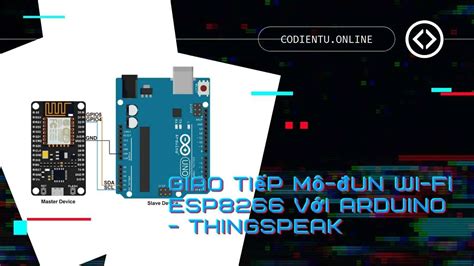 Giao Tiếp Mô đun Wi Fi Esp8266 Với Arduino Gửi Dữ Liệu đến Máy Chủ