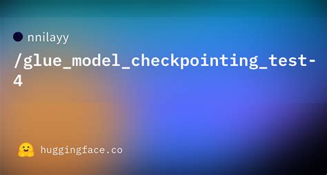 Nnilayygluemodelcheckpointingtest 4 · Hugging Face