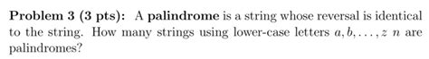 Solved Problem 3 3 Pts A Palindrome Is A String Whose Chegg