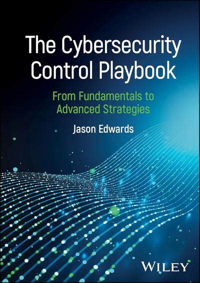 The Cybersecurity Control Playbook From Fundamentals To Advanced