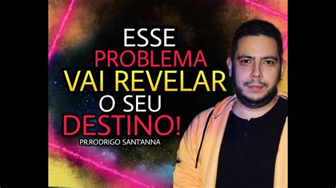 Esse Problema Vai Revelar O Seu Destino Prrodrigo Santanna Youtube