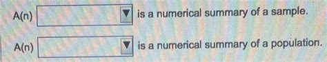 Solved An Is A Numerical Summary Of A Sample An Is A