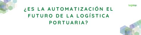 ¿es La Automatización El Futuro De La Logística Portuaria