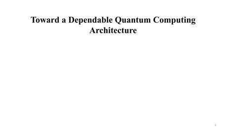 Toward A Dependable Quantum Computing Architecture Ppt