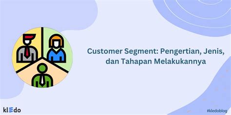 Customer Segment Pengertian Jenis Dan Tahapan Melakukannya