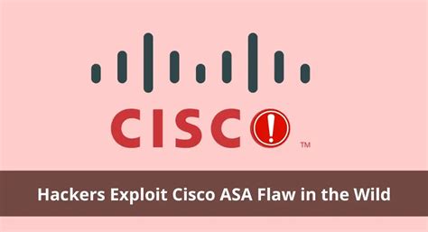 Hackers Actively Exploiting Cisco Asa And Ftd Remote Code Execution Flaw