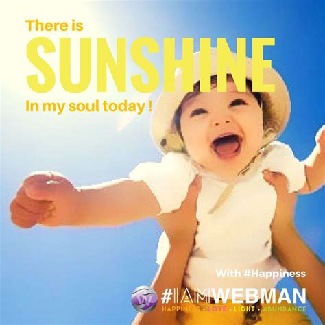 There Is Sunshine In My Soul Today Happiness Iamwebman Love And