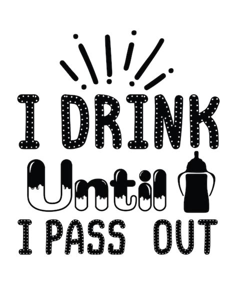 Premium Vector I Drink Until I Pass Out