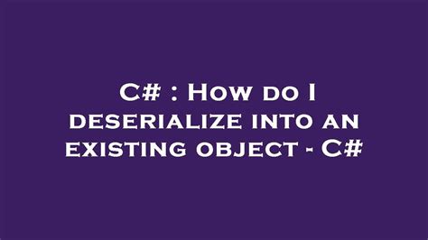 C How Do I Deserialize Into An Existing Object C Youtube