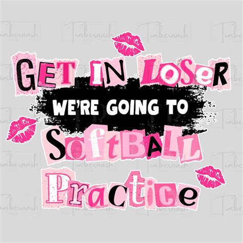 Get In Loser We Re Going To Softball Practice PNG Softball PNG