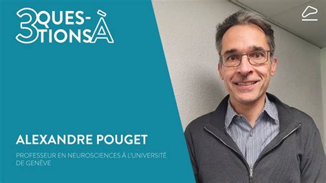 3 Questions à Alexandre Pouget Professeur De Neurosciences à Luniversité De Genève Youtube