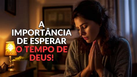 A Importância De Esperar O Tempo De Deus Youtube