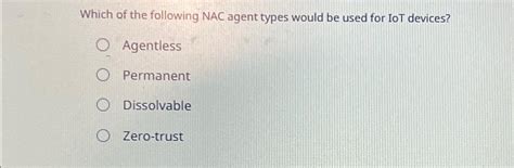 solved which of the following nac agent types would be used