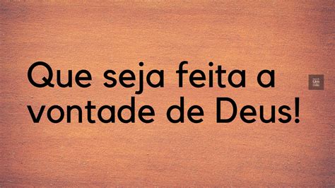 Que seja feita a vontade de Deus FRASES DE UM CRISTÃO