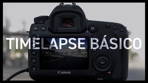 Guía definitiva Cómo hacer un time lapse impresionante paso a paso