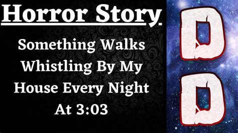 Something Walks Whistling Past My House Every Night At 303 Horror