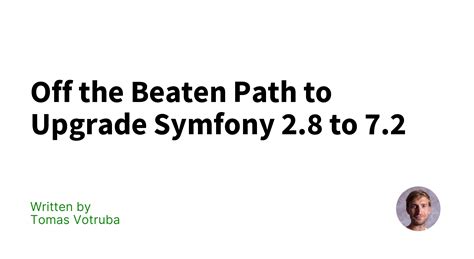 Off The Beaten Path To Upgrade Symfony 2 8 To 7 2 Tomas Votruba