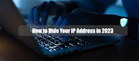 How To Hide Your IP Address In 2023