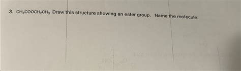 Solved CH COO CH CH Draw This Structure Showing An Ester Chegg Com