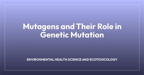 Mutagens And Their Role In Genetic Mutation • Environmental Studies