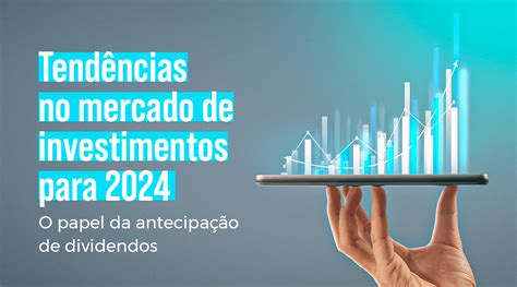 Tendências Do Mercado De Investimentos Para 2024