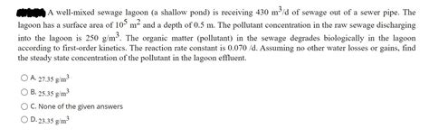 Solved A well-mixed sewage lagoon (a shallow pond) is | Chegg.com