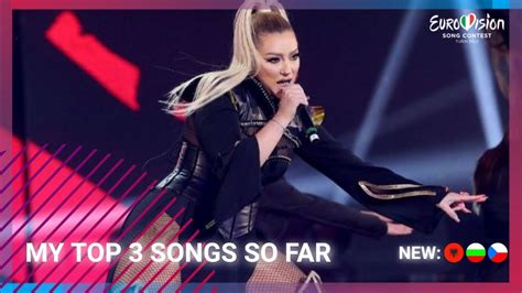 Eurovision 2022 My Top 3 Songs So Far New 🇦🇱 🇧🇬 🇨🇿 Youtube