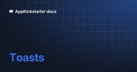 Toasts Appkickstarter Docs