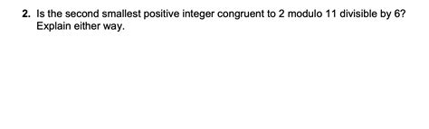 Solved 2 Is The Second Smallest Positive Integer Congruent