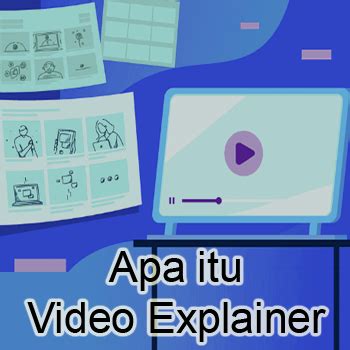 Pengertian Video Explainer Manfaat Dan Tujuannya