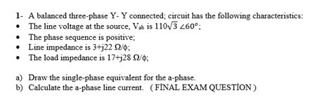 Solved A Balanced Three Phase Y Y Connected Circuit Chegg