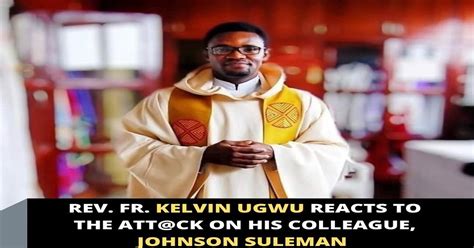 Rev Fr Kelvin Ugwu Reacts To The Attck On His Colleague Johnson
