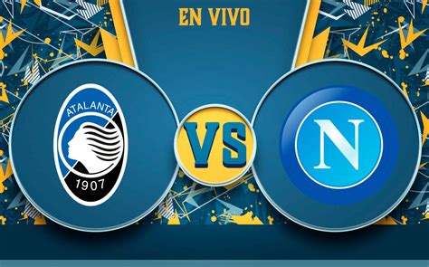 Atalanta Vs Napoli EN VIVO Chucky Lozano En Serie A 2022 Mediotiempo
