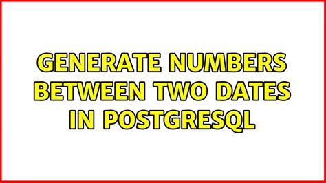 Generate Numbers Between Two Dates In Postgresql Youtube
