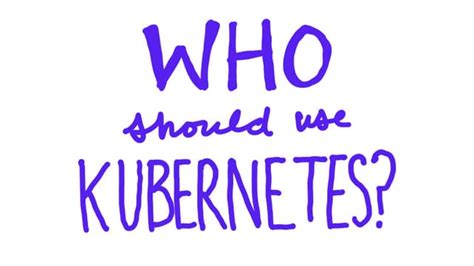 Who Should Use Kubernetes Ppt