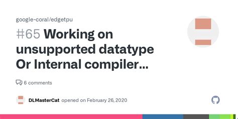 Working On Unsupported Datatype Or Internal Compiler Abort Issue Google Coral Edgetpu