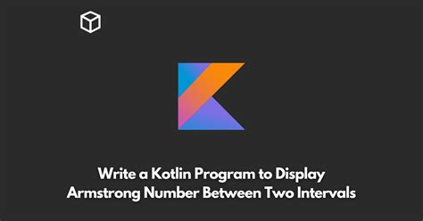 Write A Kotlin Program To Display Armstrong Number Between Two Intervals Programming Cube