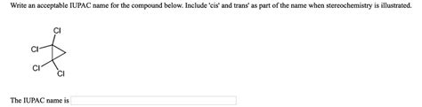 SOLVED: Write an acceptable IUPAC name for the compound below. Include 'cis' and trans' as part ...