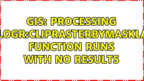 Gis Processing Gdalogrcliprasterbymasklayer Function Runs With No