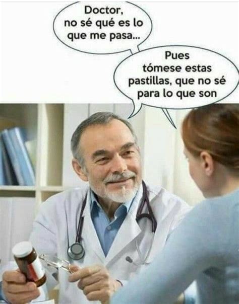 Doctor No Sé Lo Que Me Pasa Chistes Médicos Humor Médico Humor En El Trabajo